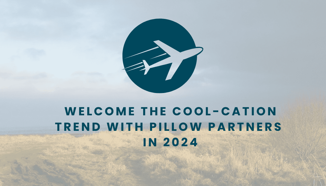 Welcome the Cool-Cation Trend with Pillow Partners in 2024